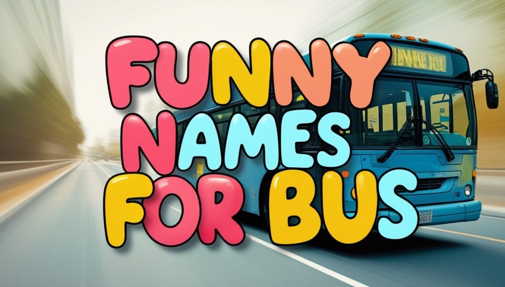400+ Funny Names For Bus With Meanings [2025]
